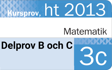 Nationellt prov Matematik 3c ht 2013 del B och C - Eddler