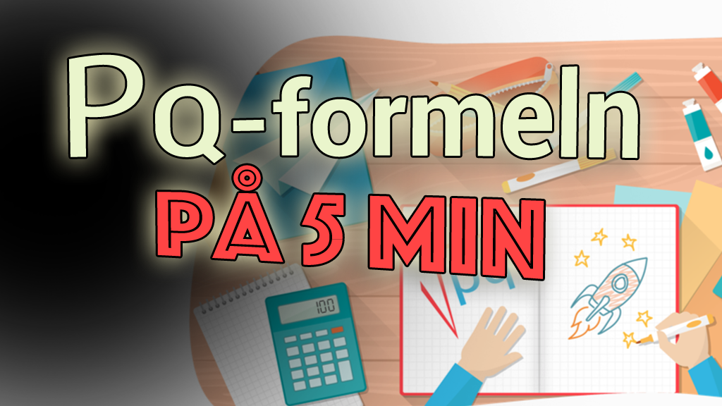 Lär dig PQ - formeln - Andragradsekvationer (Matte 2) - Eddler
